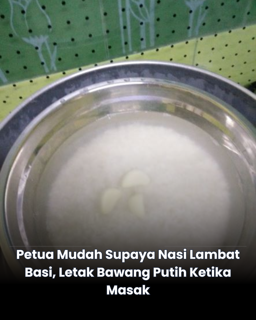 Petua Mudah Supaya Nasi Lambat Basi, Letak Bawang Putih